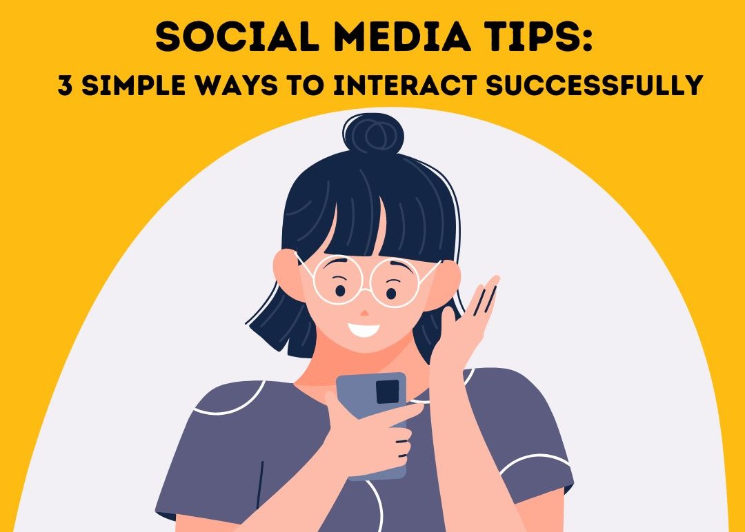 Social Media Tips: 3 Simple Ways to Interact Successfully